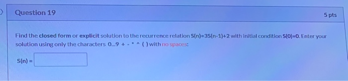 Solved > Question 19 5 pts Find the closed form or explicit | Chegg.com Solved > Question 19 5 pts Find the closed form or explicit | Chegg.com