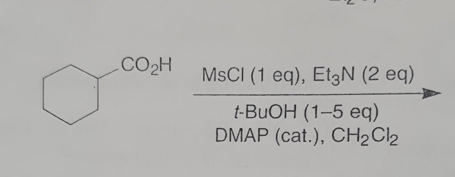 Solved t−BuOH(1−5eq)MSCl(1eq),Et3 N(2eq) DMAP (cat.), | Chegg.com