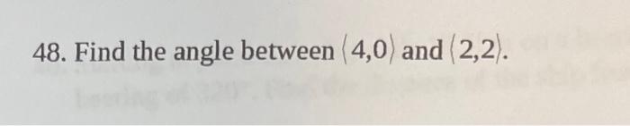 Solved 48. Find the angle between 4,0 and 2,2 . | Chegg.com