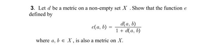 Solved 3. Let d be a metric on a non-empty set X. Show that | Chegg.com