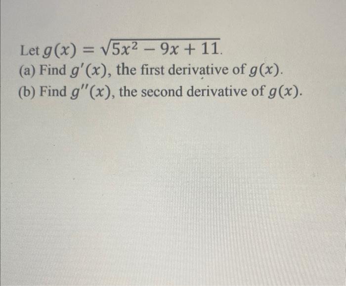 Solved Let g(x)=5x2−9x+11 (a) Find g′(x), the first | Chegg.com