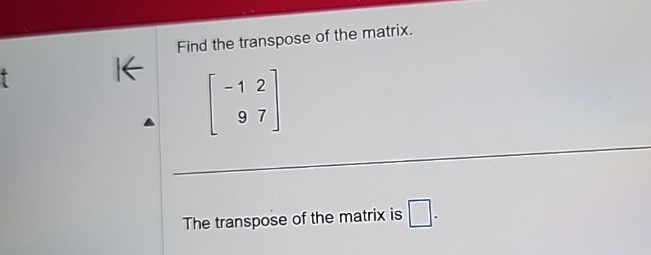 Solved Find the transpose of the matrix.[-1297]The transpose | Chegg.com