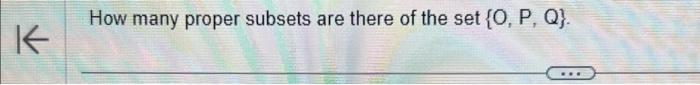 Solved How many proper subsets are there of the set {O, P, | Chegg.com