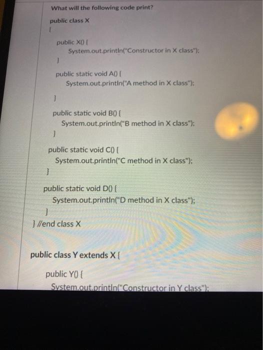 Solved What will the following code print? public class X | Chegg.com