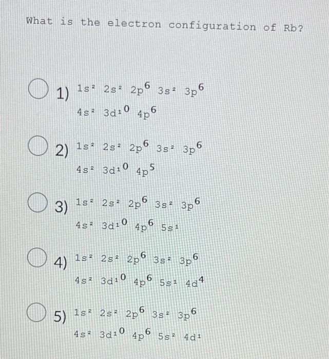 Solved What is the electron configuration of Rb? 1) | Chegg.com