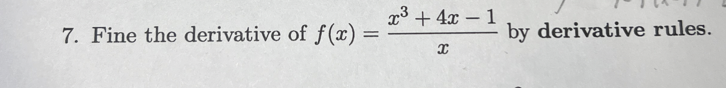 Solved Fine the derivative of f(x)=x3+4x-1x ﻿by derivative | Chegg.com