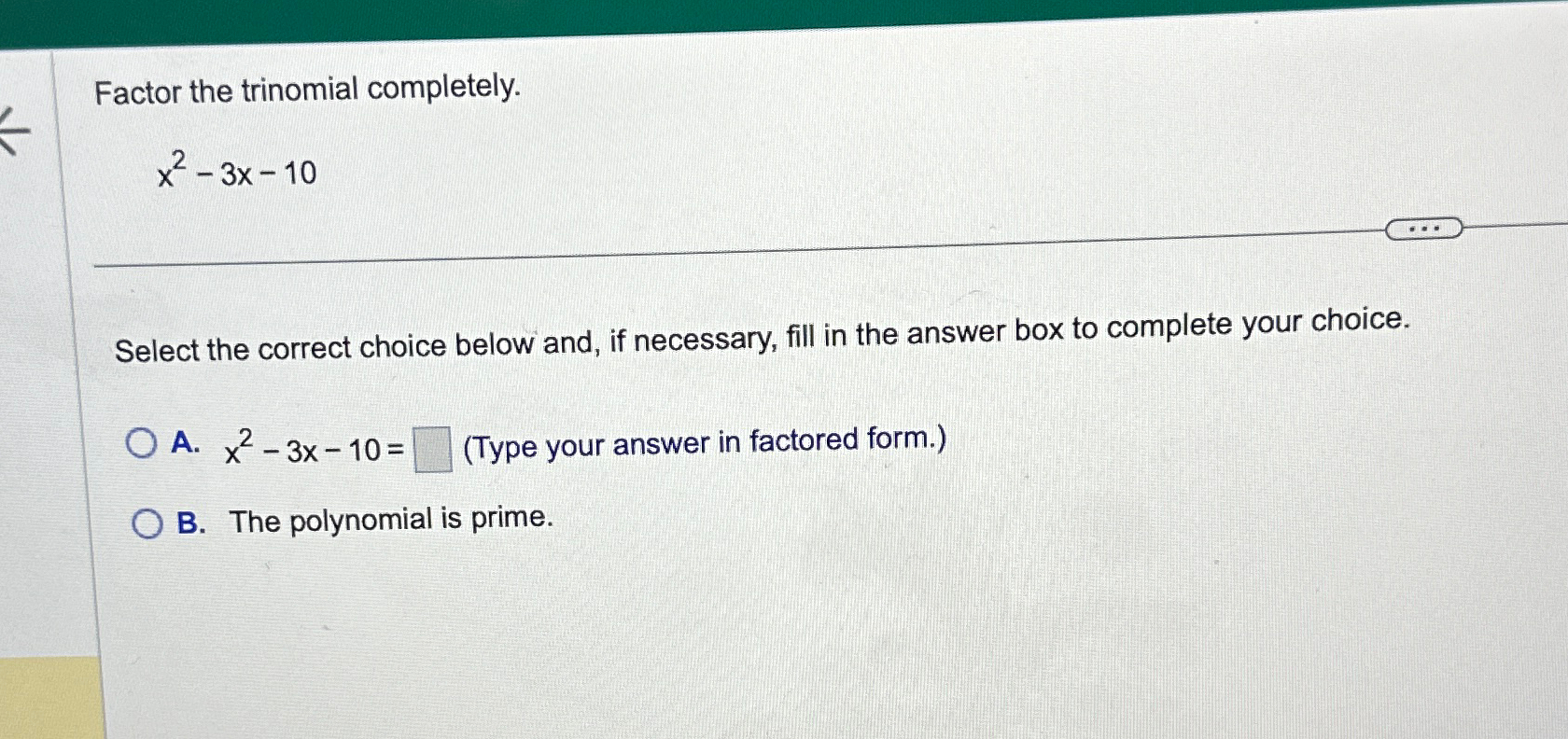 Solved Factor the trinomial completely.x2-3x-10Select the | Chegg.com
