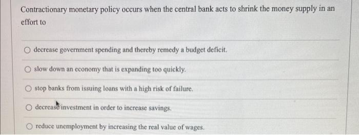 Solved Contractionary monetary policy occurs when the | Chegg.com