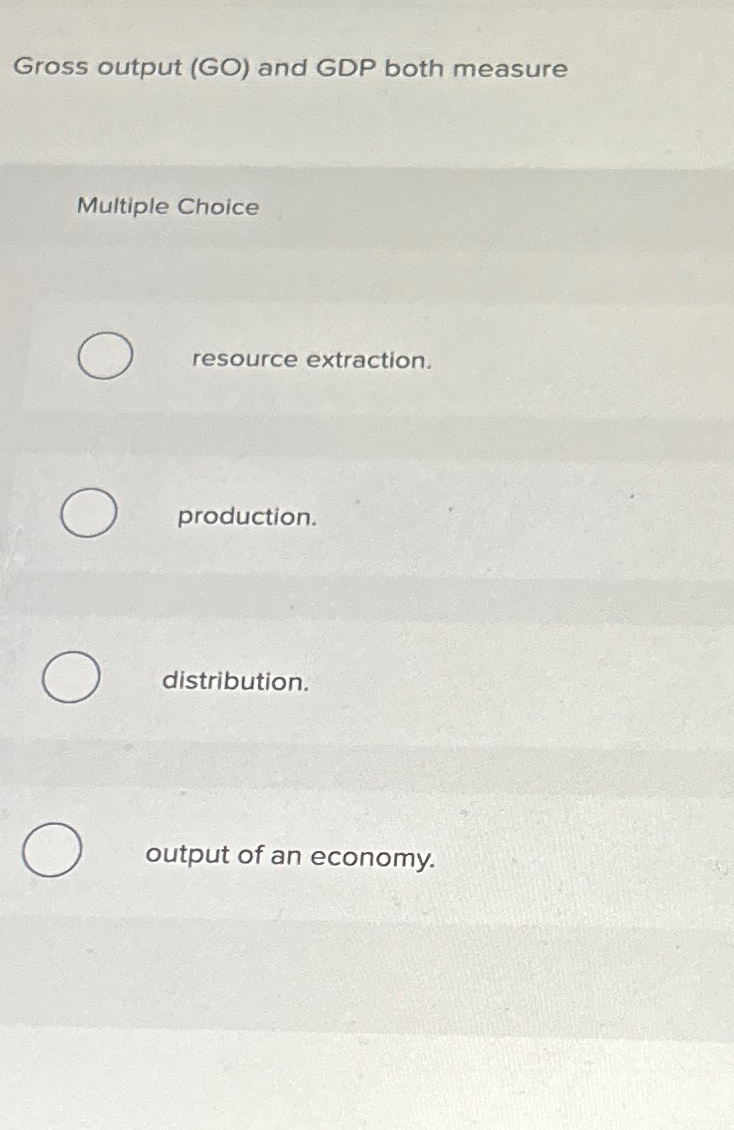 Solved Gross output (GO) ﻿and GDP both measureMultiple | Chegg.com