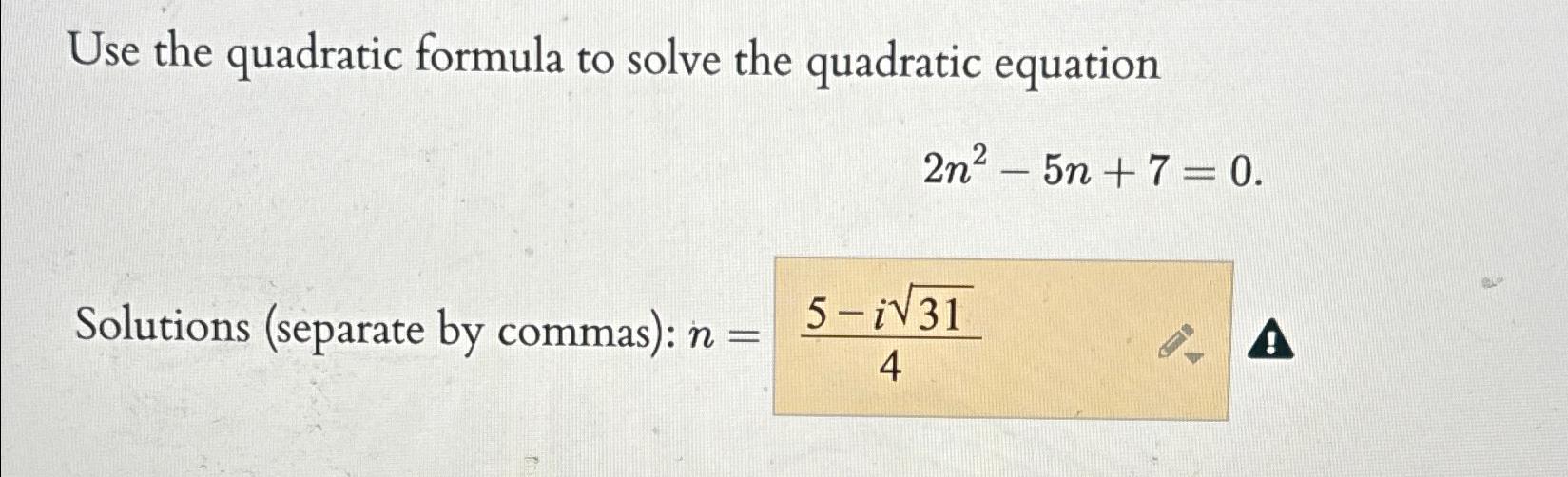 Solved Use the quadratic formula to solve the quadratic | Chegg.com