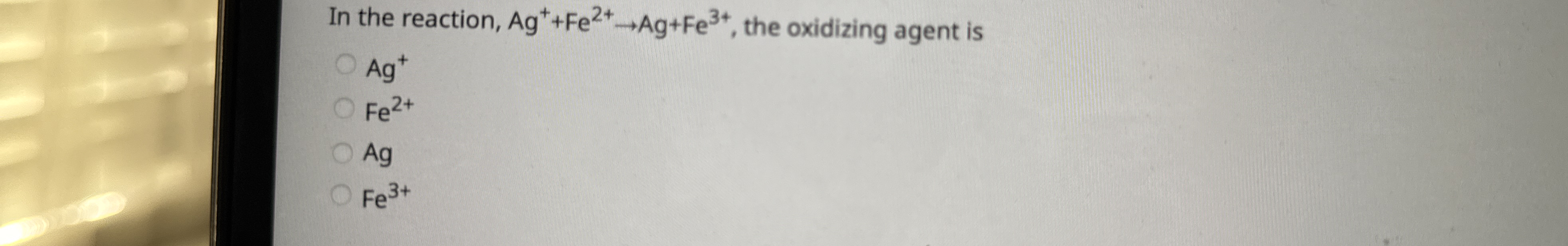Solved In the reaction, Ag++Fe2+→Ag+Fe3+, ﻿the oxidizing | Chegg.com