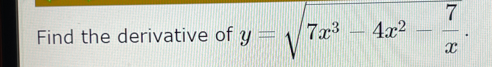 Solved Find the derivative of y=7x3-4x2-7x2. | Chegg.com