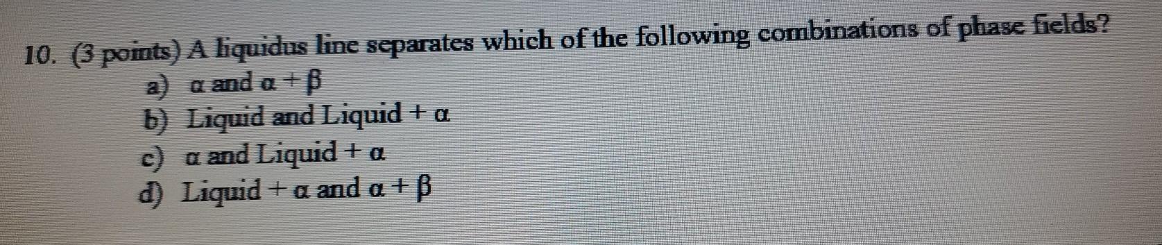 Solved 10. 3 points) A liquidus line separates which of the | Chegg.com