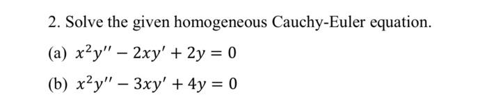 Solved 2. Solve the given homogeneous Cauchy-Euler equation. | Chegg.com