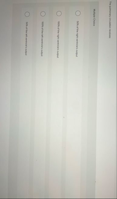 Solved The pulmonary circulation receives:Multiple Choice50% | Chegg.com