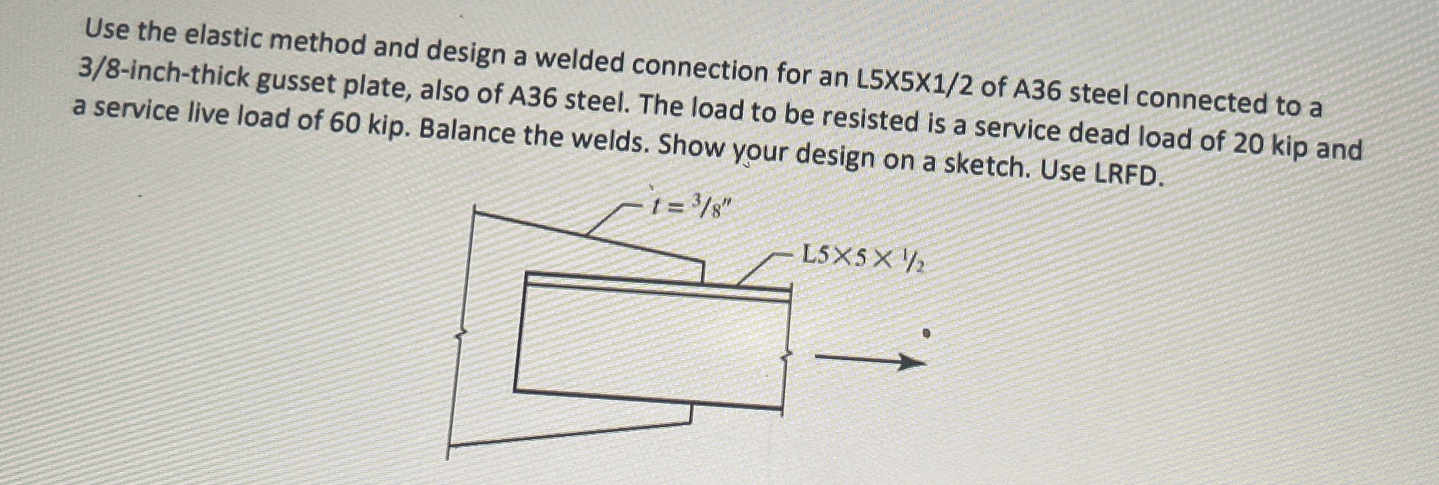 Solved Use the elastic method and design a welded connection | Chegg.com