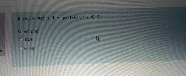 Solved If a is an integer, then god (2a+1, 9a+4)=1 Select | Chegg.com