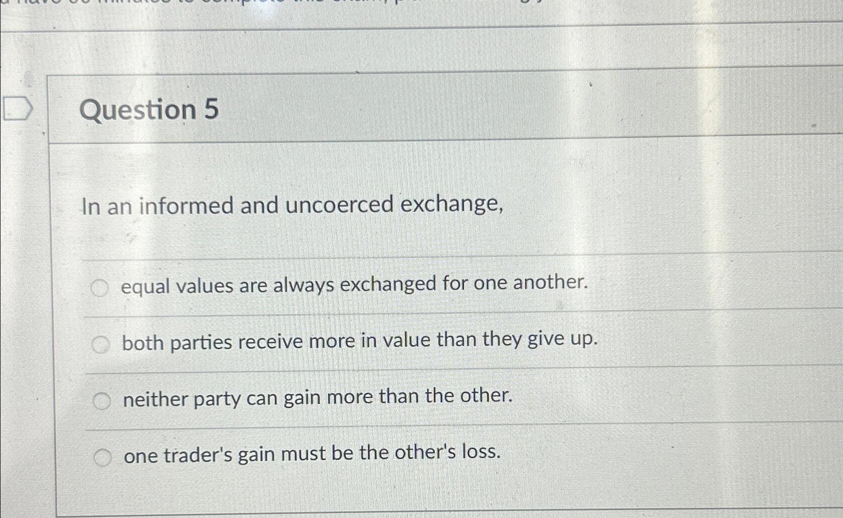 Solved Question 5In an informed and uncoerced exchange,equal | Chegg.com