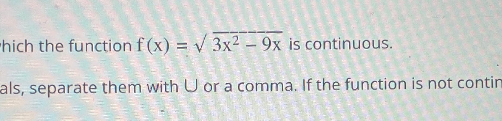 Solved hich the function f(x)=3x2-9x2 ﻿is continuous.als, | Chegg.com