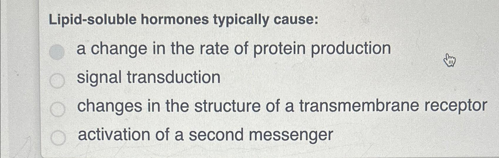 Solved Lipid-soluble hormones typically cause:a change in | Chegg.com
