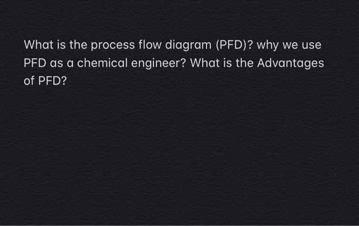 What is the process flow diagram (PFD)? why we use | Chegg.com