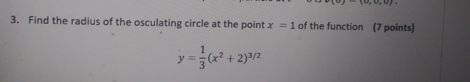 Solved 3. Find the radius of the osculating circle at the | Chegg.com
