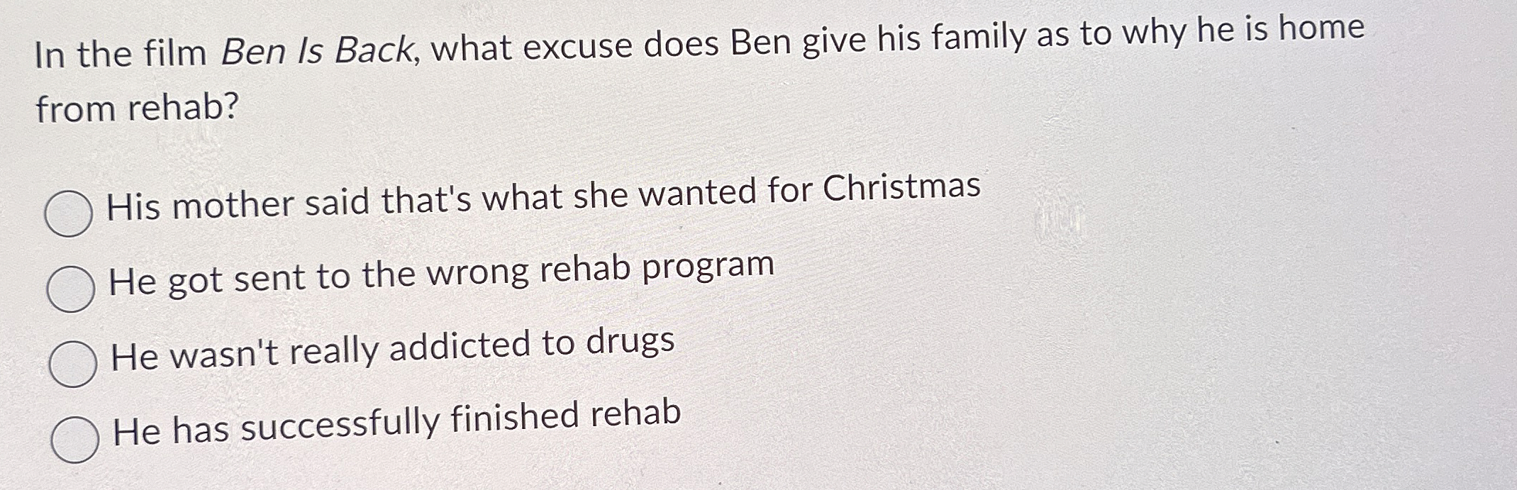 Solved In the film Ben Is Back, what excuse does Ben give | Chegg.com