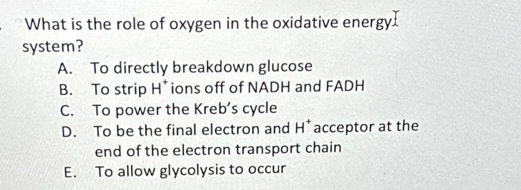 Solved What is the role of oxygen in the oxidative energyt | Chegg.com