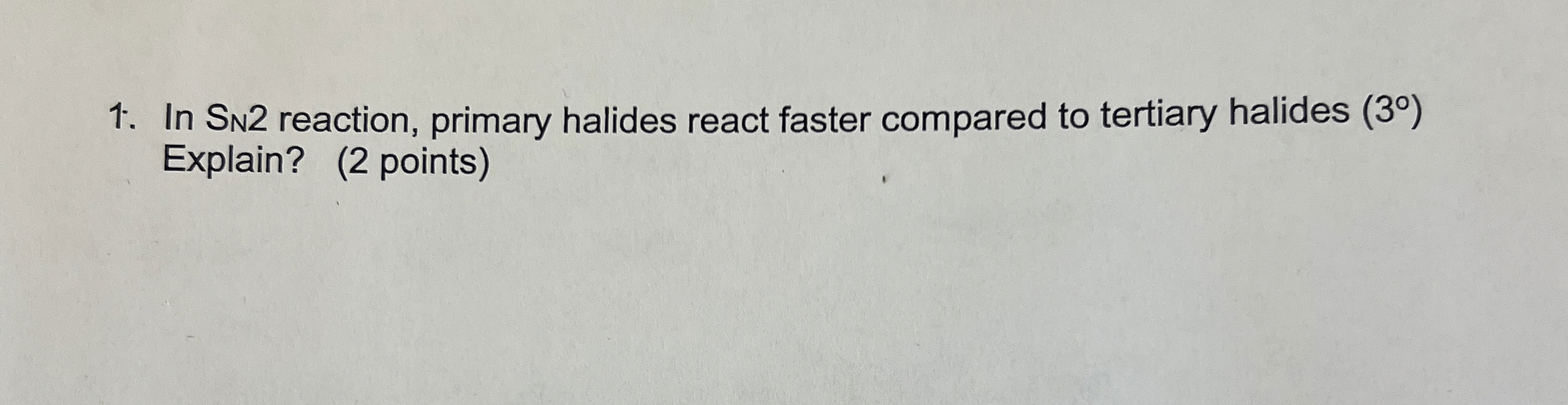 Solved In SN2 ﻿reaction, primary halides react faster | Chegg.com