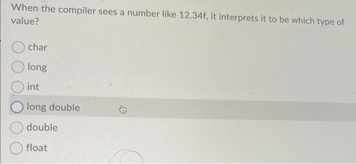 Solved When the compiler sees a number like 12.34f, it | Chegg.com