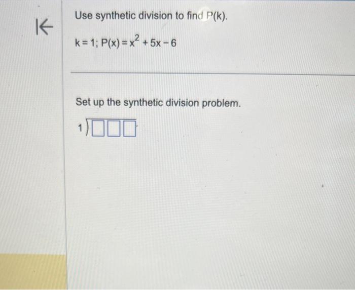 Solved Use synthetic division to find P(k). k=1;P(x)=x2+5x−6 | Chegg.com