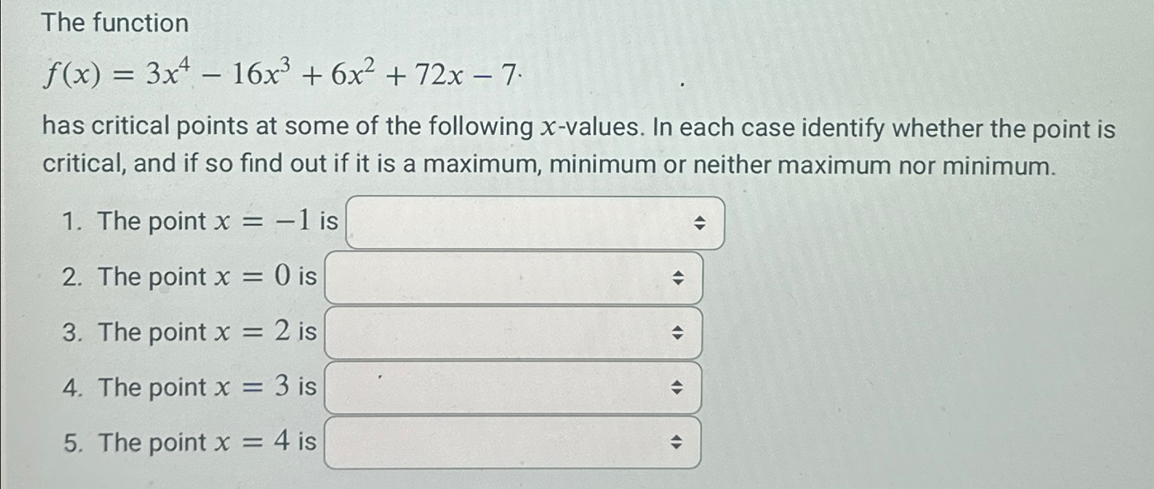 Solved The functionf(x)=3x4-16x3+6x2+72x-7has critical | Chegg.com
