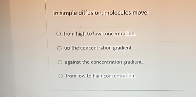 Solved In simple diffusion, molecules move:from high to low | Chegg.com