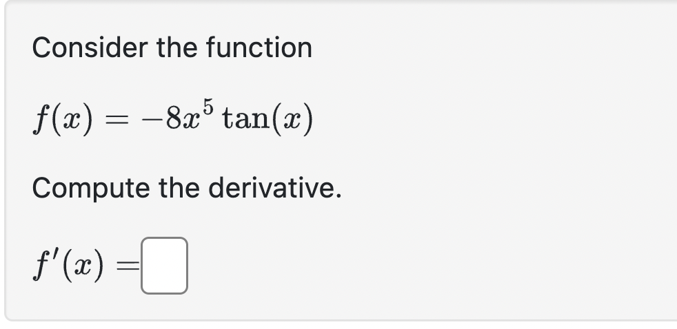 Solved Consider the functionf(x)=-8x5tan(x)Compute the | Chegg.com