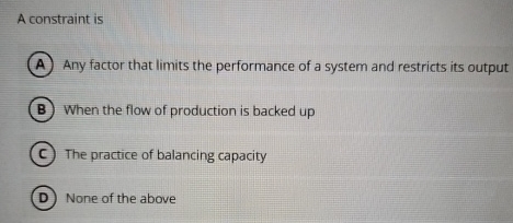 Solved A constraint isAny factor that limits the performance | Chegg.com