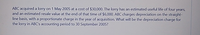 Solved ABC acquired a lorry on 1 ﻿May 2005 ﻿at a cost of | Chegg.com