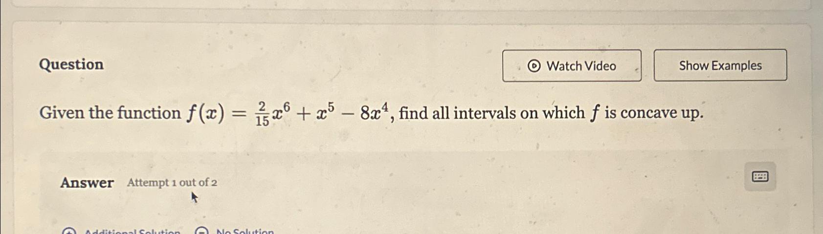 Solved QuestionGiven the function f(x)=215x6+x5-8x4, ﻿find | Chegg.com