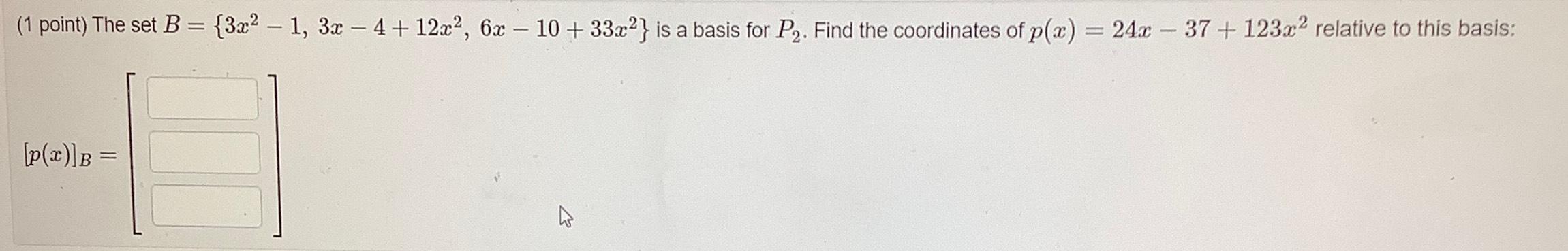 Solved (1 ﻿point) ﻿The set B={3x2-1,3x-4+12x2,6x-10+33x2} | Chegg.com