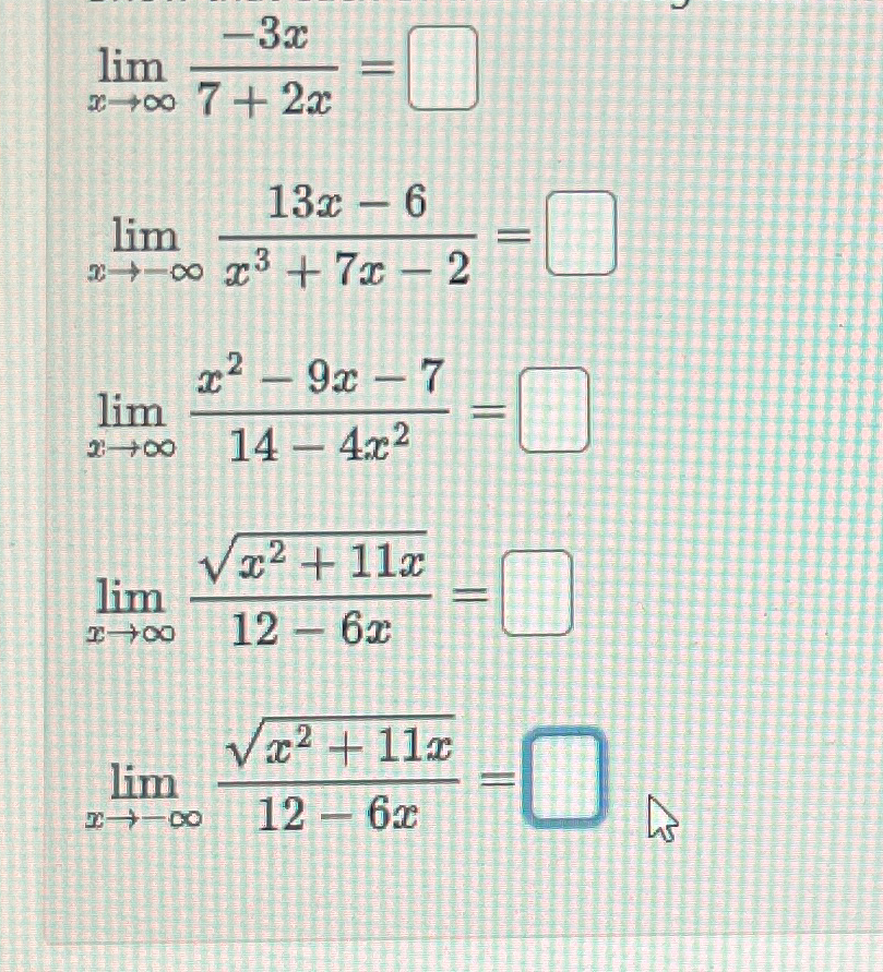 Solved limx→∞-3x7+2x=limx→-∞13x-6x3+7x-2=limx→∞x2-9x-714-4x2 | Chegg.com