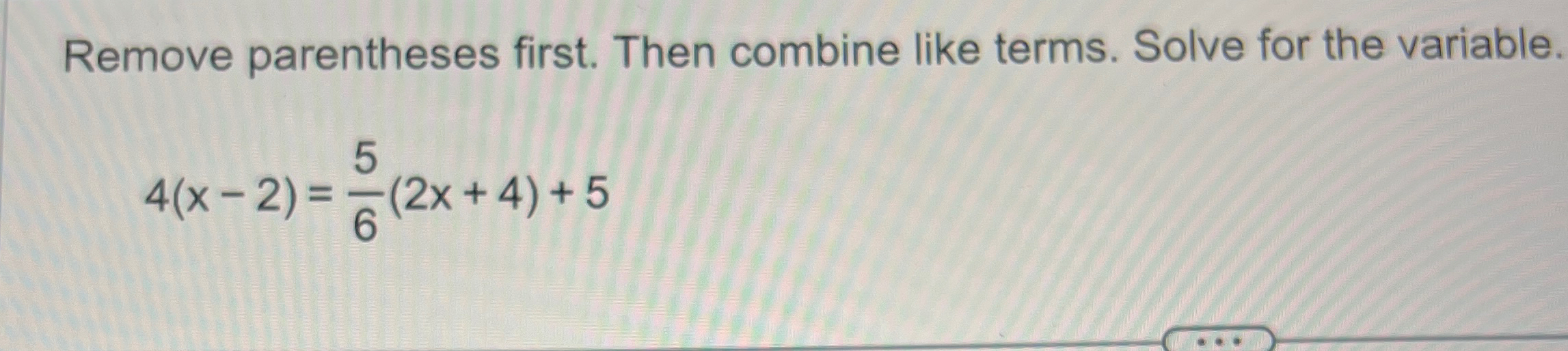 Solved Remove parentheses first. Then combine like terms. | Chegg.com