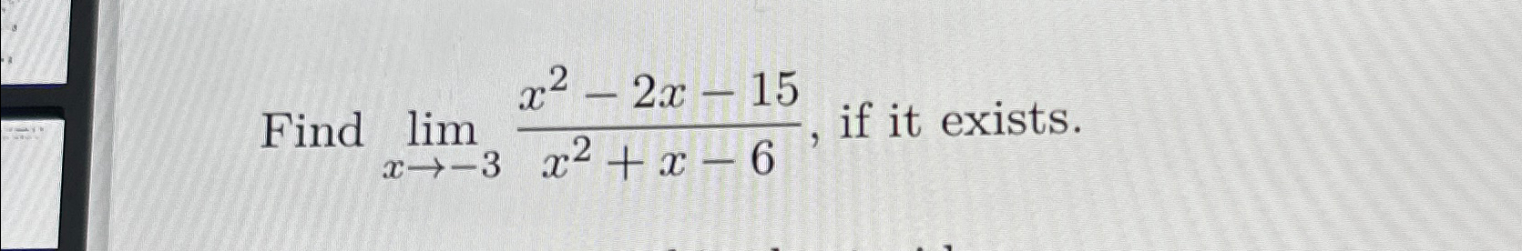 Solved Find limx→-3x2-2x-15x2+x-6, ﻿if it exists. | Chegg.com