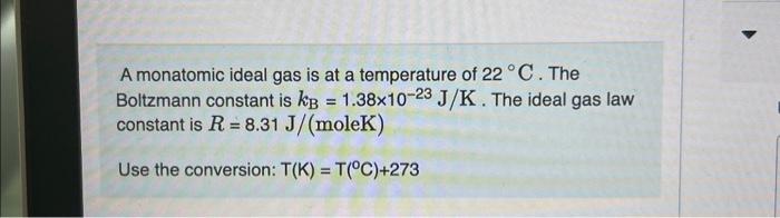 Solved A monatomic ideal gas is at a temperature of 22∘C. | Chegg.com