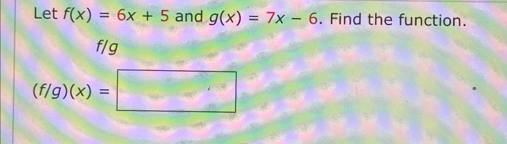 Solved Let f(x)=6x+5 ﻿and g(x)=7x-6. ﻿Find the | Chegg.com