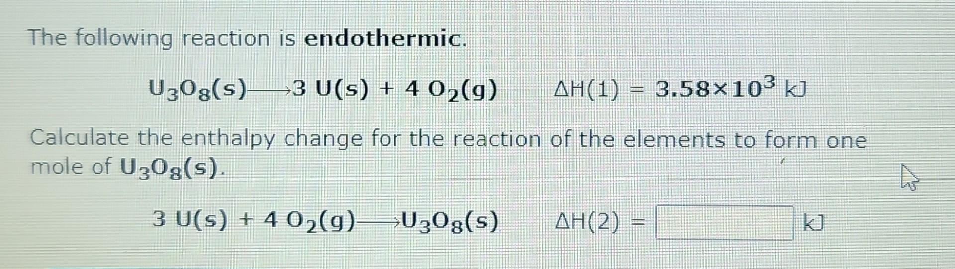 Solved The following reaction is endothermic. U3O8( | Chegg.com