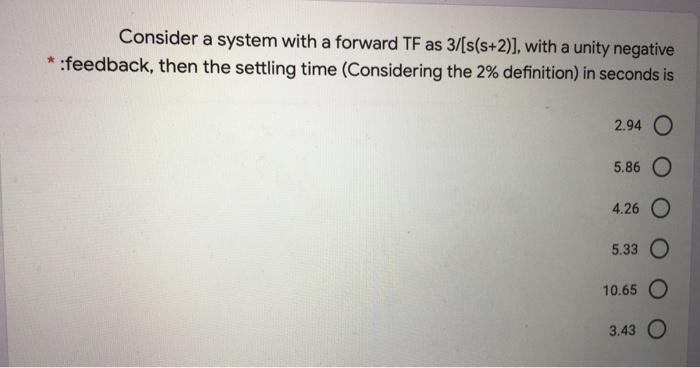 Solved Consider a system with a forward TF as 3/[s(s+2)], | Chegg.com
