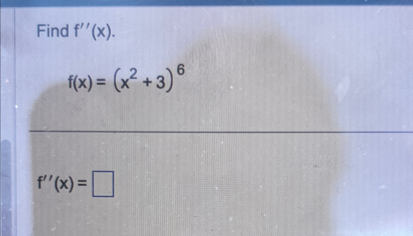 Solved Find f''(x).f(x)=(x2+3)6f''(x)= | Chegg.com
