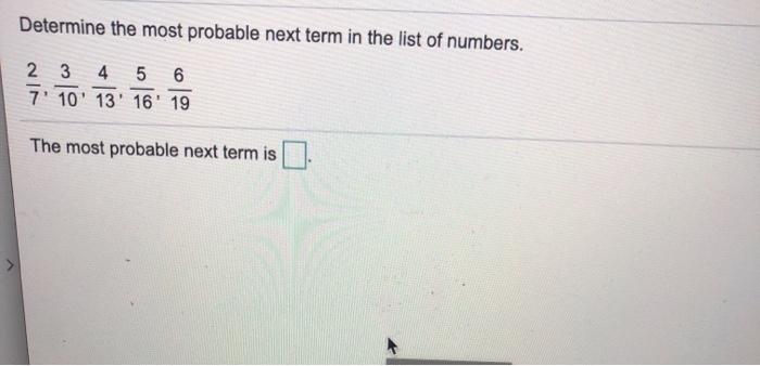 Solved Determine The Most Probable Next Term In The List Of