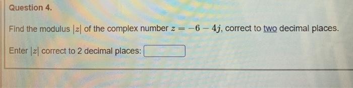 Solved Question 4. Find the modulus z of the complex number | Chegg.com