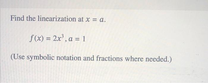 Solved Find the linearization at x=a. f(x)=2x3,a=1 (Use | Chegg.com