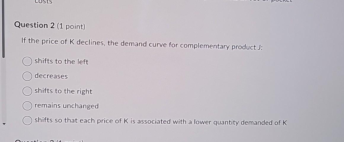 Solved Question 2 (1 ﻿point)If the price of K ﻿declines, the | Chegg.com
